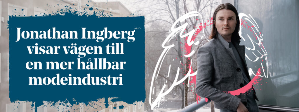 Jonathan Ingberg visar vägen till en mer hållbar modeindustri – Svenska ...